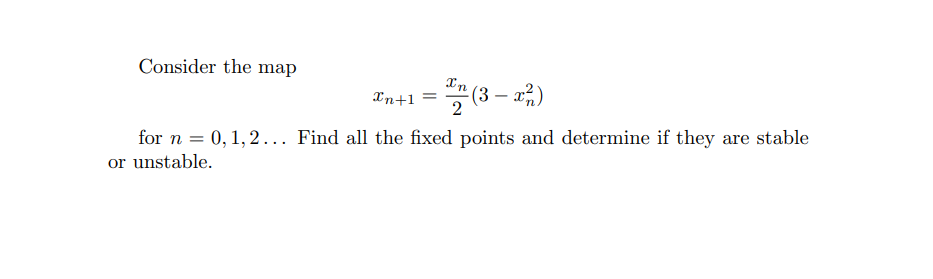 Solved Consider the map xn+1=2xn(3−xn2) for n=0,1,2… Find | Chegg.com