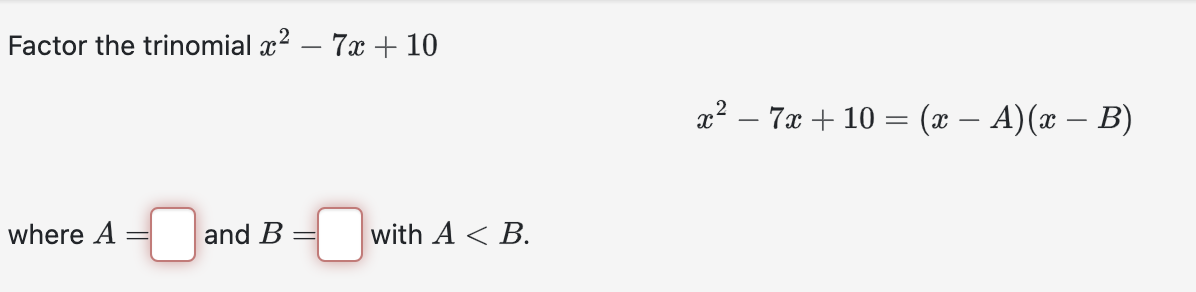 Solved Factor the trinomial x2−7x+10 x2−7x+10=(x−A)(x−B) | Chegg.com