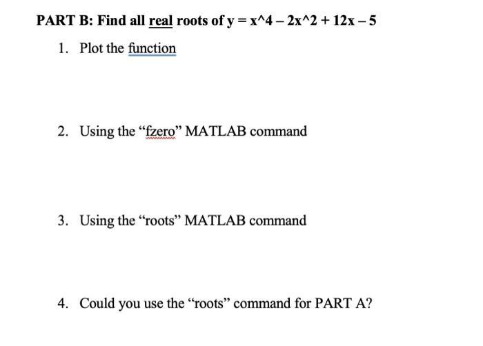 Solved PART B: Find all real roots of y=x∧4−2x∧2+12x−5 1. | Chegg.com Solved PART B: Find all real roots of y=x∧4−2x∧2+12x−5 1. | Chegg.com
