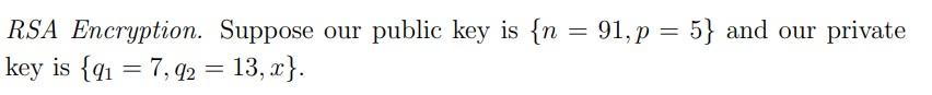 Solved RSA Encryption. Suppose our public key is {n=91,p=5} | Chegg.com