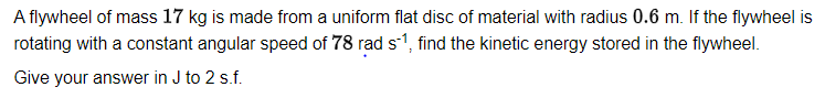 Solved A flywheel of mass 17 kg is made from a uniform flat | Chegg.com