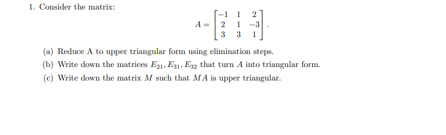 Solved 1. Consider the matrix: A=⎣⎡−1231132−31⎦⎤ (a) Reduce | Chegg.com