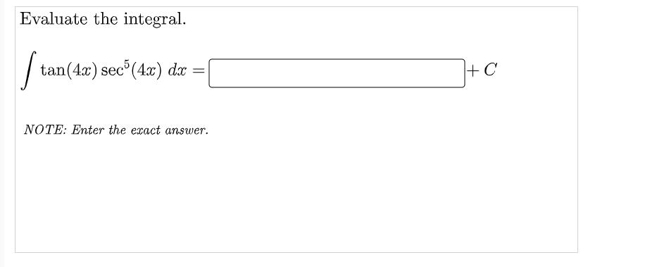 Solved Evaluate the integral. ∫tan(4x)sec5(4x)dx= NOTE: | Chegg.com