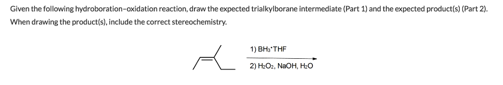 Solved Given The Following Hydroboration Oxidation Reaction