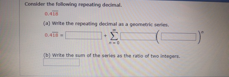 Solved Consider the following repeating decimal. 0.418 (a) | Chegg.com Solved Consider the following repeating decimal. 0.418 (a) | Chegg.com