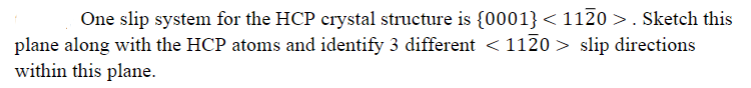 Solved One slip system for the HCP crystal structure is | Chegg.com