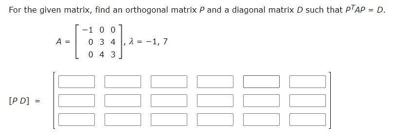 Solved For the given matrix, find an orthogonal matrix P and | Chegg.com