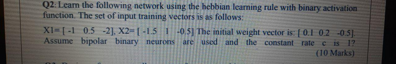Solved Q2: Learn the following network using the hebbian | Chegg.com