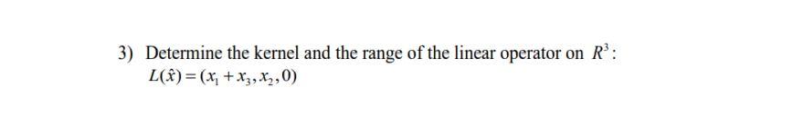 Solved 3) Determine the kernel and the range of the linear | Chegg.com