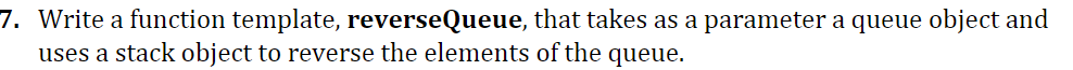 Solved Write a function template, reverseQueue, that takes | Chegg.com