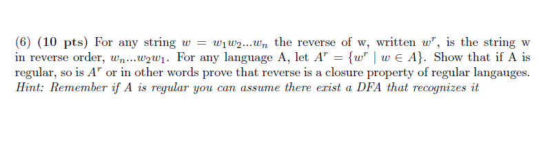 Solved (6) (10pts) For any string w=w1w2…wn the reverse of | Chegg.com
