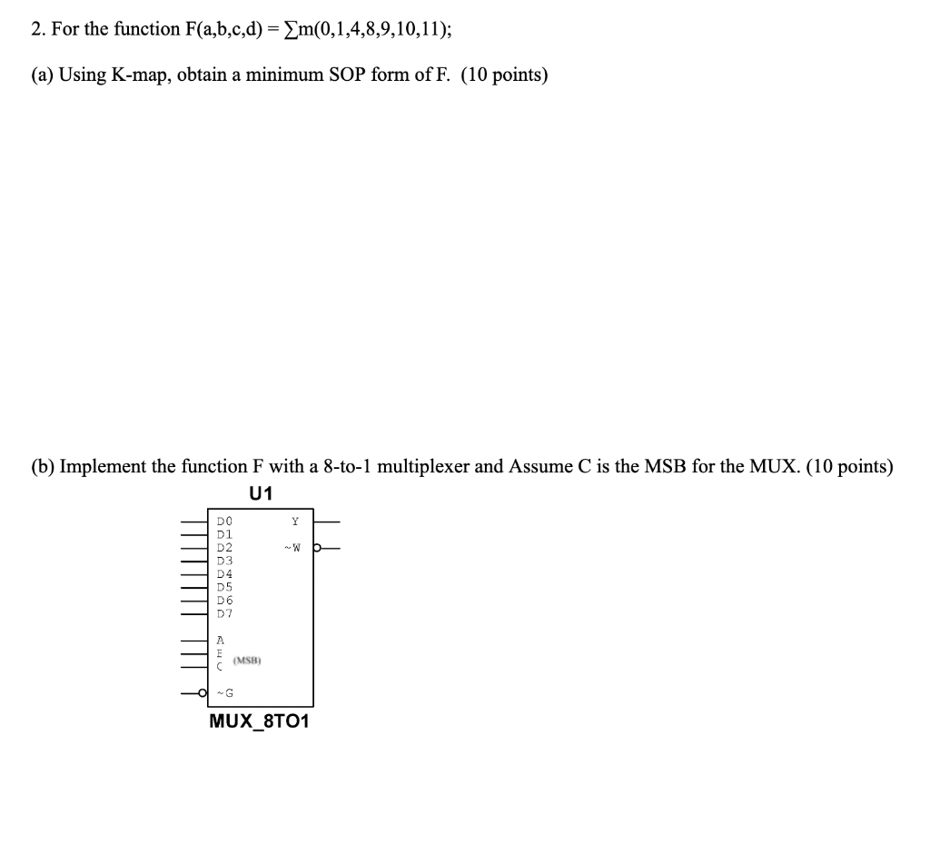 Solved 2. For the function F(a,b,c,d) = m(0,1,4,8,9,10,11); | Chegg.com