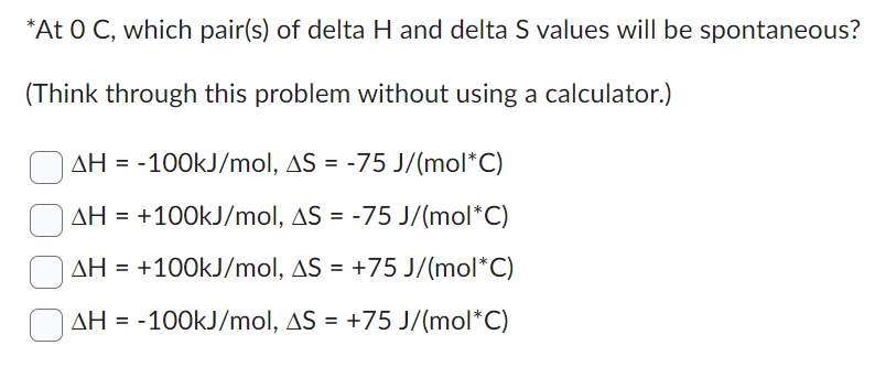 Solved *At 0C, which pair(s) of delta H and delta S values | Chegg.com