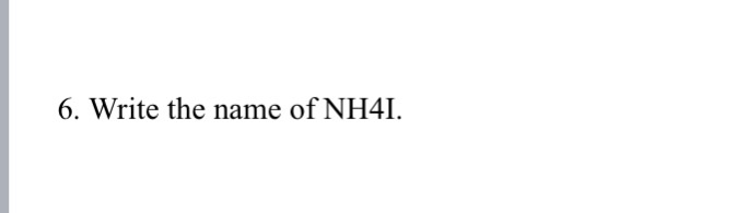 Solved 6. Write the name of NH4I | Chegg.com