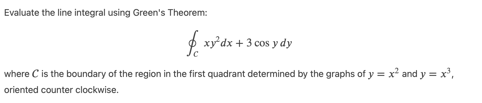 Solved Evaluate the line integral using Green's Theorem: | Chegg.com
