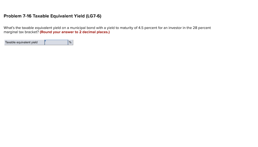 Solved Problem 7-16 Taxable Equivalent Yield (LG7-6) What's | Chegg.com