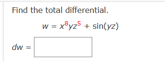Solved Find the total differential. w=x8yz5+sin(yz) | Chegg.com