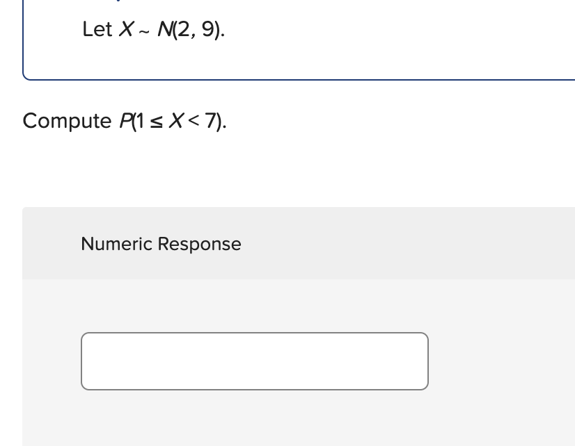 Solved Let X~ N(2,9). Compute PlX z 2). Numeric Response | Chegg.com