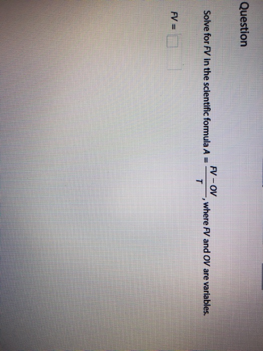Solved Question FV -OV Solve for FV in the scientific | Chegg.com