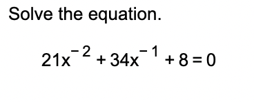 Solved Solve the equation.21x-2+34x-1+8=0 | Chegg.com