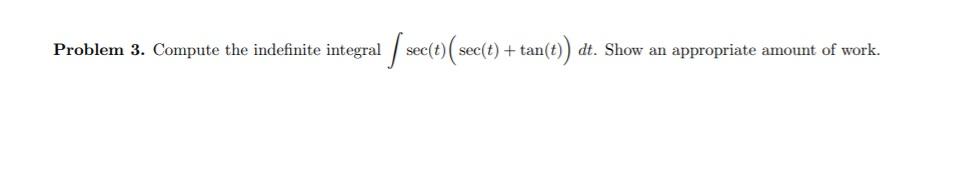 Solved Problem 3. Compute the indefinite integral sec(t)( | Chegg.com