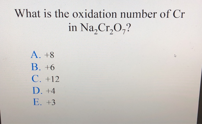 Solved What is the oxidation number of Cr in Na Cr2O,? 227 | Chegg.com