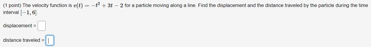 Solved (1 point) The velocity function is v(t) = –2 + 3t – 2 | Chegg.com