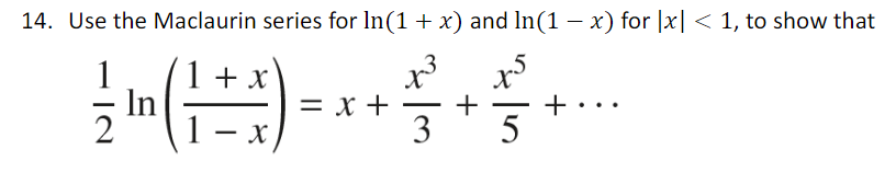 Solved 14. Use the Maclaurin series for ln(1+x) and ln(1−x) | Chegg.com