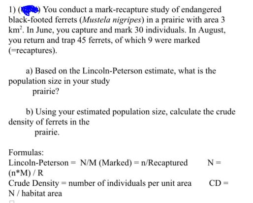 Solved 1) (3ou conduct a mark-recapture study of endangered | Chegg.com