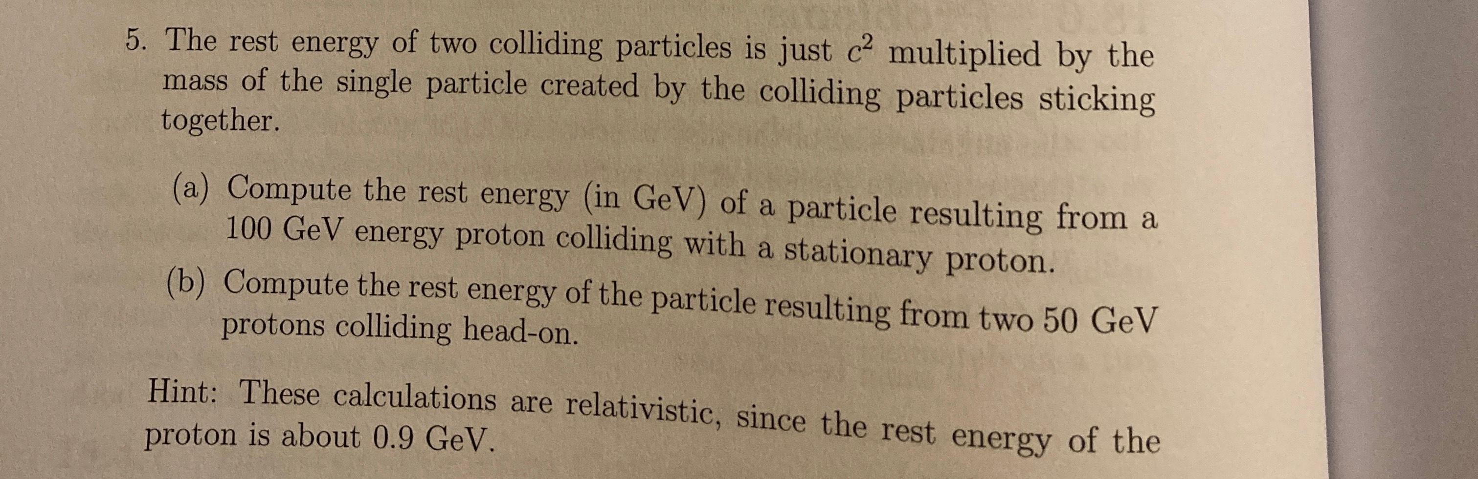 Solved 5. The rest energy of two colliding particles is just | Chegg.com