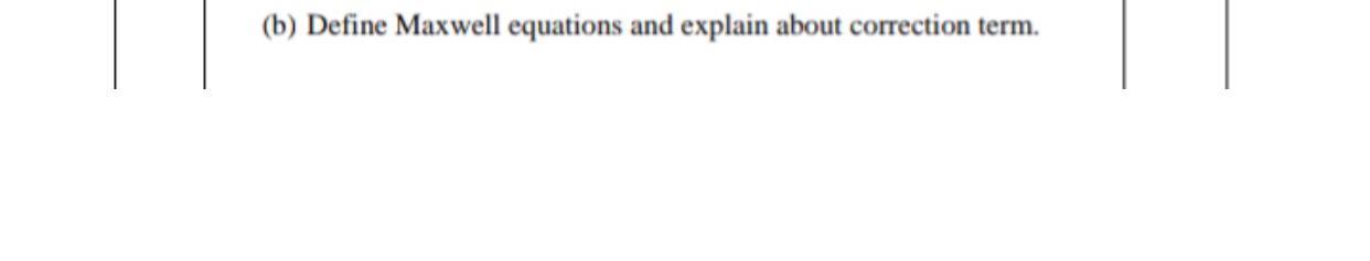 Solved (b) Define Maxwell equations and explain about | Chegg.com