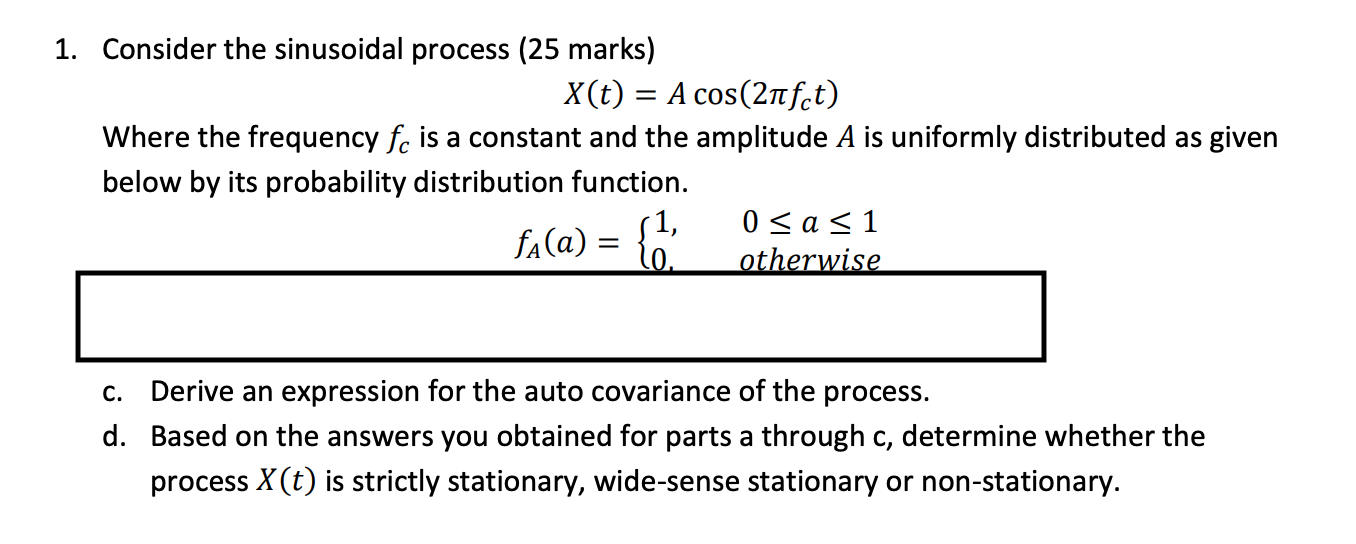 Solved 1. Consider the sinusoidal process (25 marks) X(t) = | Chegg.com
