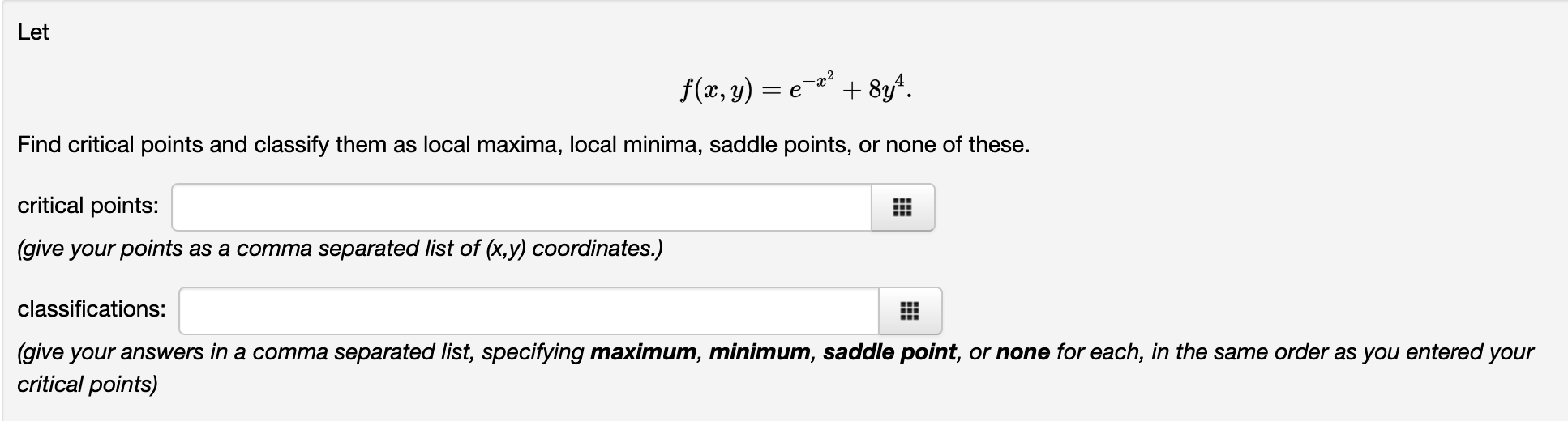 Solved f(x,y)=e−x2+8y4 Find critical points and classify | Chegg.com