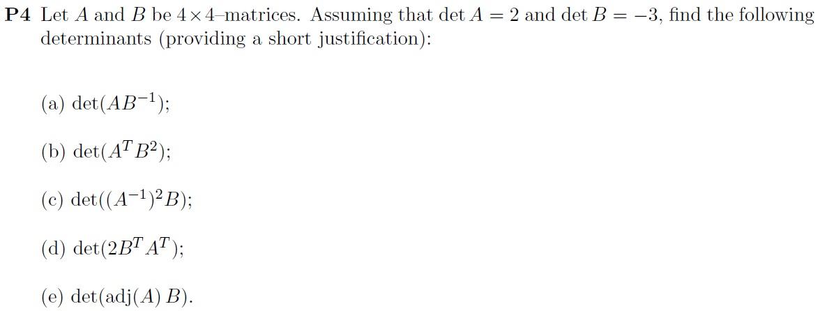 Solved P4 Let A and B be 4x4-matrices. Assuming that det A = | Chegg.com