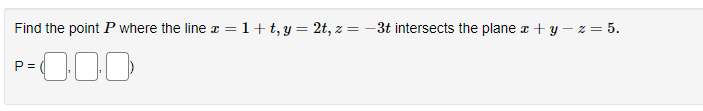 Solved Find the point P where the line x=1+t,y=2t,z=−3t | Chegg.com