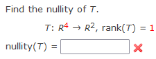 Solved Find the nullity of T. T:R4→R2,rank(T)=1 nullity (T)= | Chegg.com