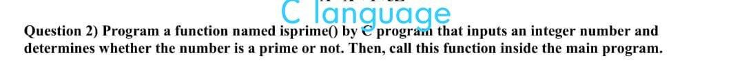 Solved C language Question 2) Program a function named | Chegg.com