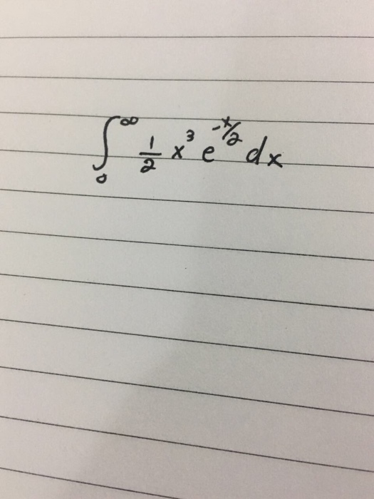 Solved integral^infinity_0 1/2 x^3 e^-x/2 dx | Chegg.com