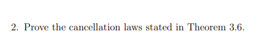2. Prove the cancellation laws stated in Theorem 3.6. | Chegg.com
