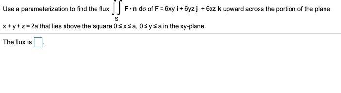 Solved Use a parameterization to find the flux SSF. Fundo of | Chegg.com