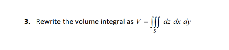 Solved Consider the volume integral over the solid S given | Chegg.com