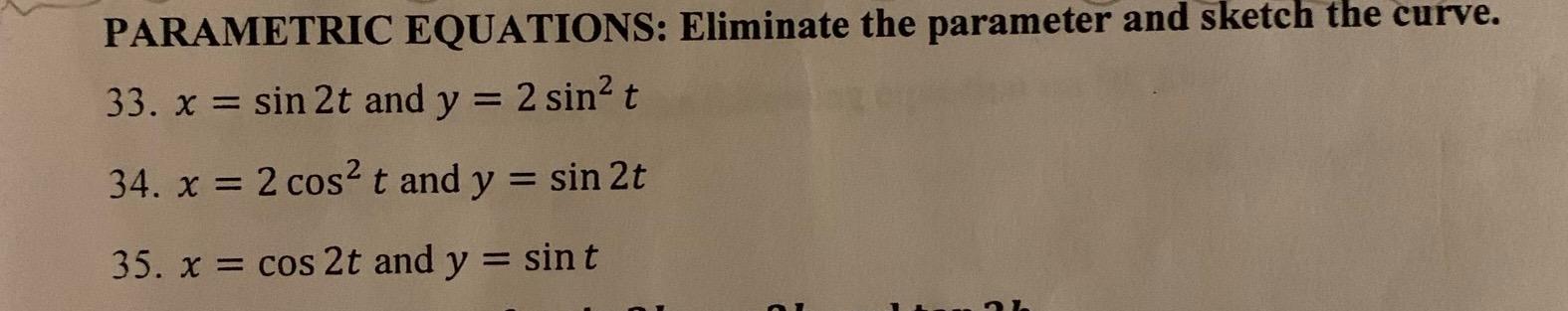 Solved PARAMETRIC EQUATIONS: Eliminate the parameter and | Chegg.com