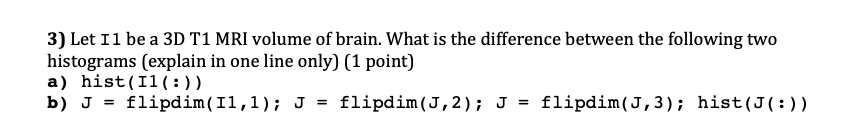 3) Let I1 be a 3D T1 MRI volume of brain. What is the | Chegg.com