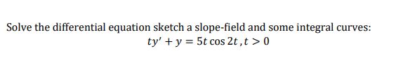 Solved Solve the differential equation sketch a slope-field | Chegg.com