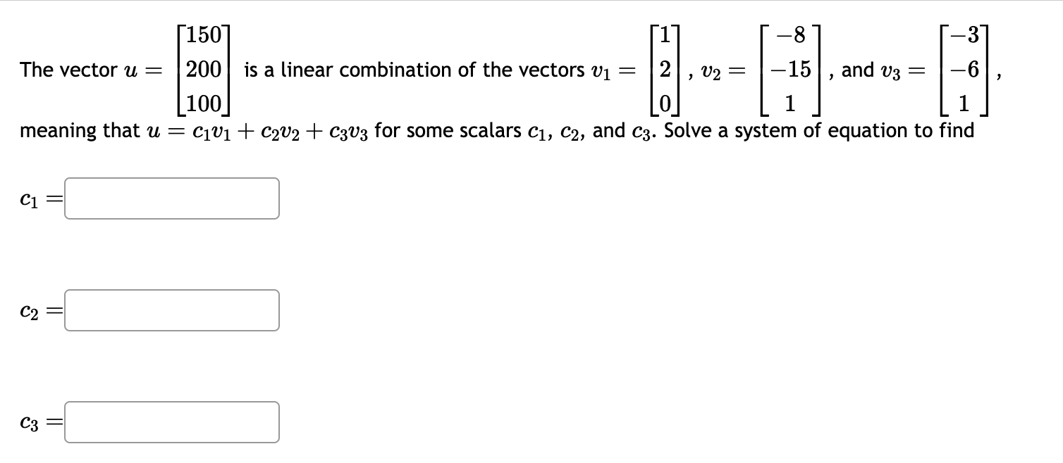 Solved The vector u=⎣⎡150200100⎦⎤ is a linear combination of | Chegg.com