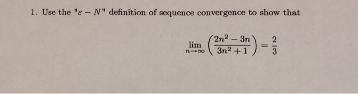 Solved 1. Use the "e -N" definition of sequence convergence | Chegg.com