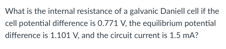 Solved What is the internal resistance of a galvanic Daniell | Chegg.com