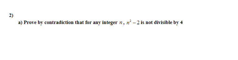 Solved 2) a) Prove by contradiction that for any integer n, | Chegg.com