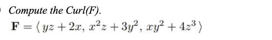 Solved Compute the Curl(F). F= yz+2x,x2z+3y2,xy2+4z3 | Chegg.com