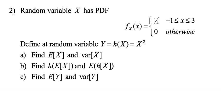 Solved 2) Random variable X has PDF fX(x)={1/40−1≤x≤3 | Chegg.com